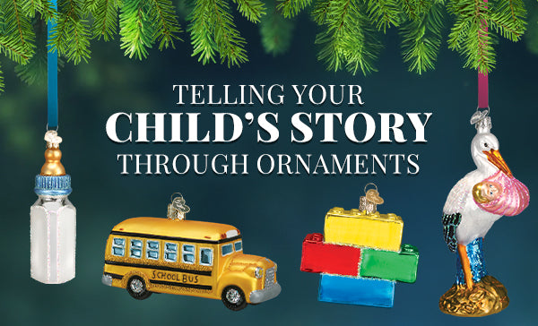 Telling Your Child’s Story Through Ornaments – Old World Christmas