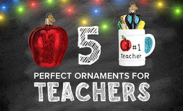 A Class Act: 5 Perfect Ornaments for the Best Teacher Gifts from Old ...
