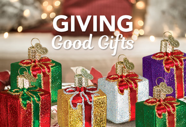 The Art of Giving Good Gifts – Old World Christmas
